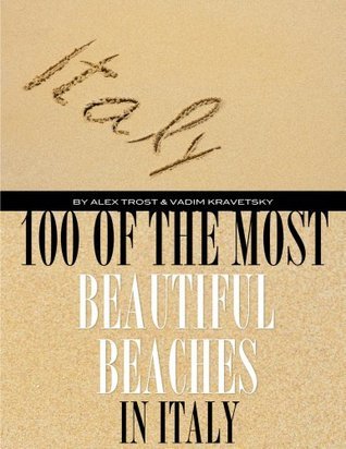 100 of the Most Beautiful Beaches In Italy by Alex Trost | Goodreads