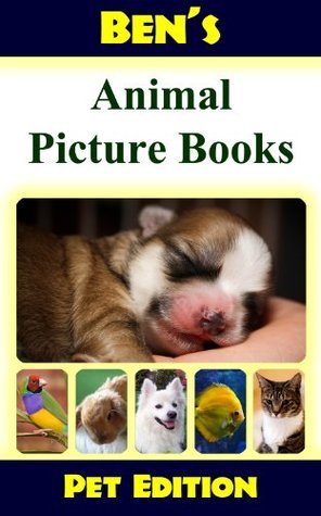 Ben's Animal Picture Book: Pet's Edition by Ben Bairn | Goodreads