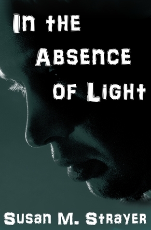 In the Absence of Light by Susan Strayer | Goodreads