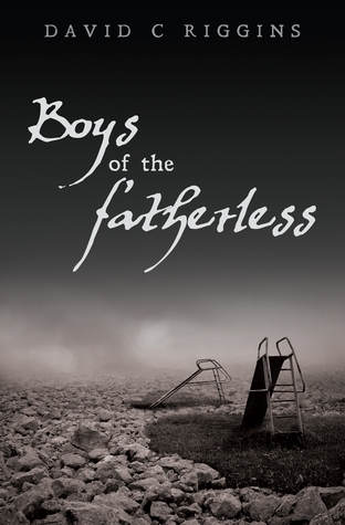 Boys of the fatherless by David C. Riggins | Goodreads