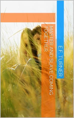 Master and Slave Coming Together by E.F. Turner | Goodreads