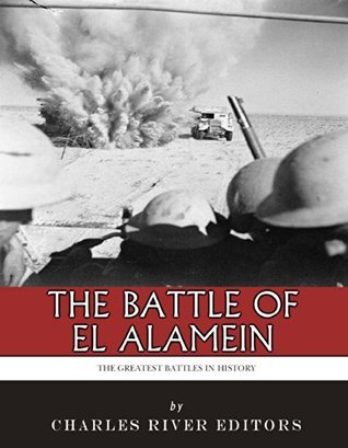 The Greatest Battles in History: The Battle of El Alamein by Charles ...