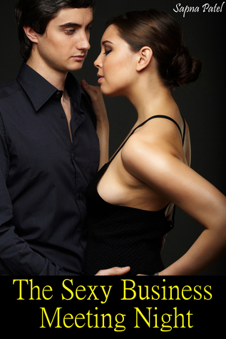The Sexy Business Meeting Night by Sapna Patel | Goodreads