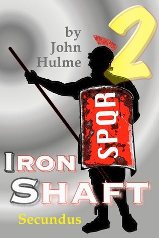 Iron Shaft: Secundus (Shaftsman Book 2) by John Hulme | Goodreads