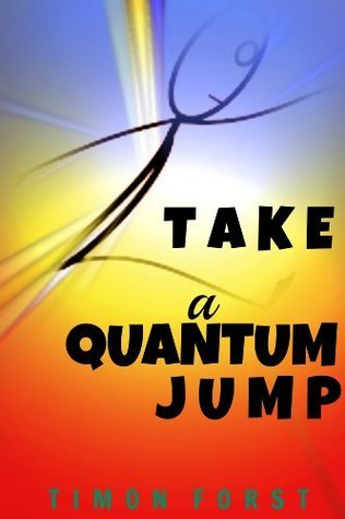 Take a Quantum Jump: Quantum Leap into your Alternative Reality by ...