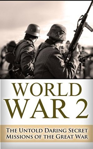 World War 2 Secret Missions: The Untold Daring Secret Missions of WWII ...