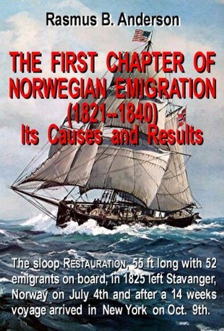The First Chapter of Norwegian Immigration (1821-1840) by Rasmus Bjørn ...