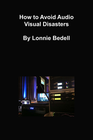How to Avoid Audio Visual Disasters by Lonnie Bedell | Goodreads