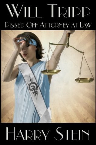 Will Tripp: Pissed Off Attorney at Law by Harry Stein | Goodreads