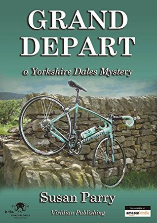 Grand Depart (Yorkshire Dales Mysteries #7) by Susan Parry | Goodreads