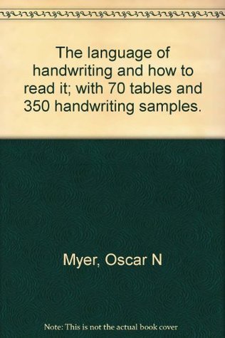 The language of handwriting and how to read it: With 70 tables and 350 ...