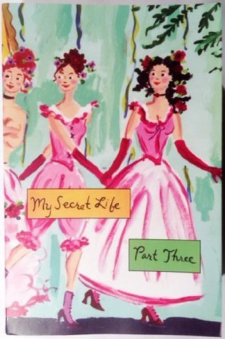 My Secret Life: Part One, My Secret Life: Part Two, My Secret Life ...
