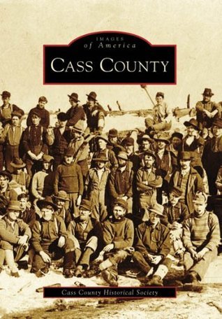 Cass County by Cass County Historical Society | Goodreads