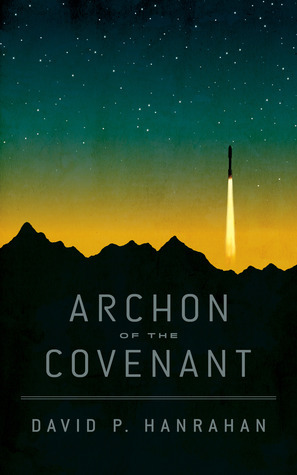 Archon of the Covenant by David P. Hanrahan | Goodreads