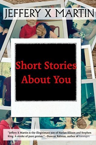 Short Stories About You by Jeffery X Martin | Goodreads