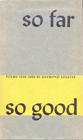 So far, so good;: Poems 1938/1968 by Raymond Souster | Goodreads