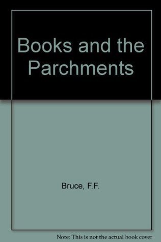 Books and the Parchments by F.F. Bruce | Goodreads