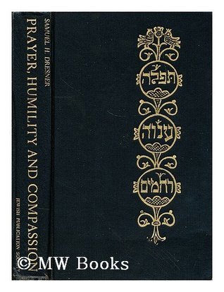 Prayer, humility and compassion by Samuel H Dresner | Goodreads