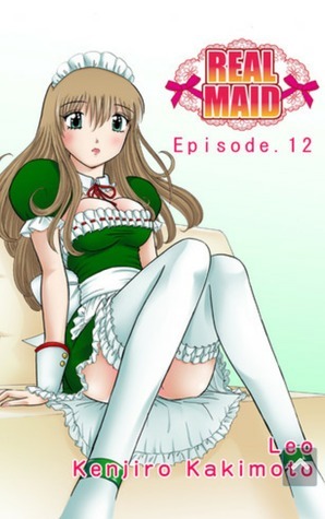 Real Maid: Episode 12 by Leo Kenjiro Kakimoto | Goodreads