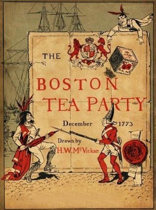 The Boston Tea Party, December 1773 by Josephine Pollard | Goodreads
