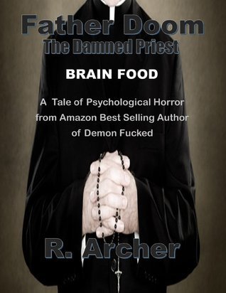 Father Doom: The Damned Priest: Brain Food by R. Archer | Goodreads