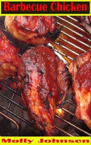 Barbecue Chicken Recipes: 63 Easy to Make Grilling Ideas by Molly ...
