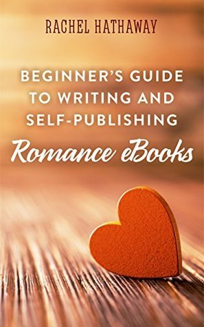 Beginner's Guide to Writing and Self-Publishing Romance eBooks by ...