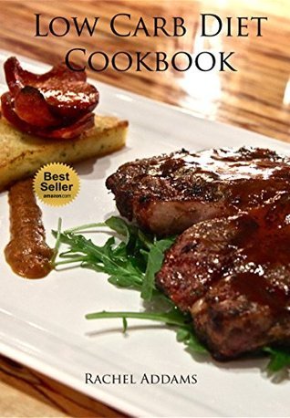 Low Carb Diet Cookbook: Low Carb Recipes For Living And Loving A Low ...
