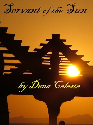 Servant of the Sun by Dena Celeste | Goodreads