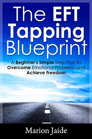 EFT Tapping Blueprint: A Beginner's Simple Step Plan to Overcome ...
