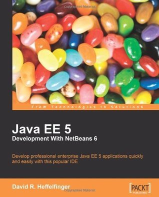 Java Ee 5 Development With Netbeans 6: Develop Professional Enterprise Java Ee Applications ...
