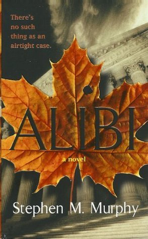 ALIBI by Stephen M. Murphy | Goodreads