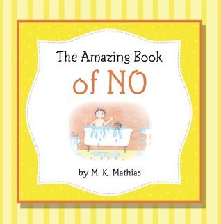 The Amazing Book of No by M.K. Mathias | Goodreads