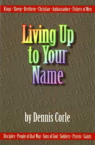Living Up to Your Name by Dennis Corle | Goodreads
