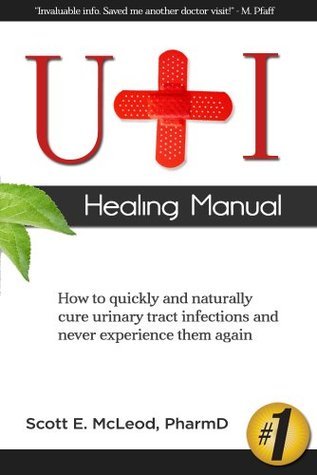 UTI Healing Manual: How to Quickly and Naturally Cure Urinary Tract ...