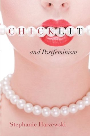 Chick Lit and Postfeminism by Stephanie Harzewski | Goodreads