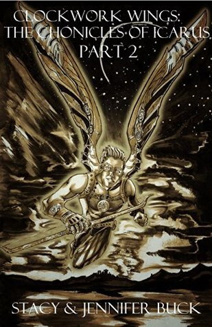 Clockwork Wings: the Chronicles of Icarus Part 2 by Stacy Buck | Goodreads