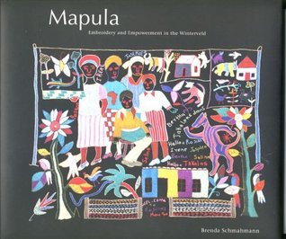 Mapula: Embroidery and Empowerment in the Winterveld by Brenda ...
