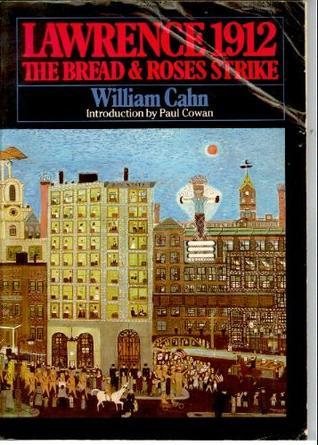 Lawrence 1912 The Bread and Roses Strike by William Cahn | Goodreads