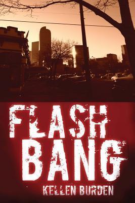 Flash Bang by Kellen Burden | Goodreads