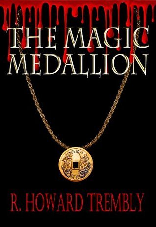 The Magic Medallion by R. Howard Trembly | Goodreads
