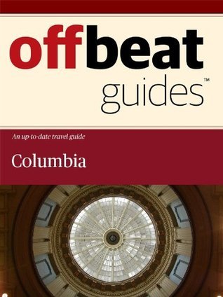 Columbia Travel Guide by Offbeat Guides | Goodreads