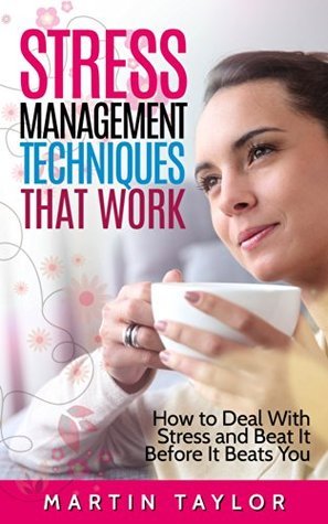 Stress Management Techniques That Work: How to Deal With Stress and ...