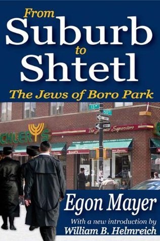 From Suburb to Shtetl: The Jews of Boro Park by Egon Mayer | Goodreads