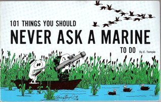 101 Things You Should Never Ask a Marine to Do by E. Temple | Goodreads
