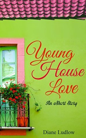 Young House Love: An eShort Story by Diane Ludlow | Goodreads