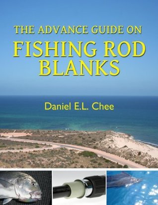 The Advance Guide On Rod Blanks by Daniel Chee | Goodreads