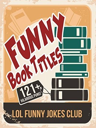 121+ Funny Book Titles!: Hilarious Book Titles and Author Puns, Comedy ...