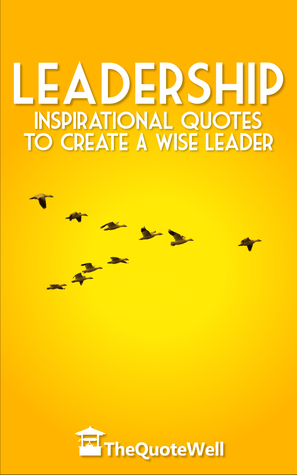 Leadership Inspirational Quotes to Create a Wise Leader by TheQuoteWell ...