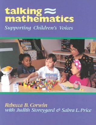 Talking Mathematics: Supporting Children's Voices by Rebecca B. Corwin ...